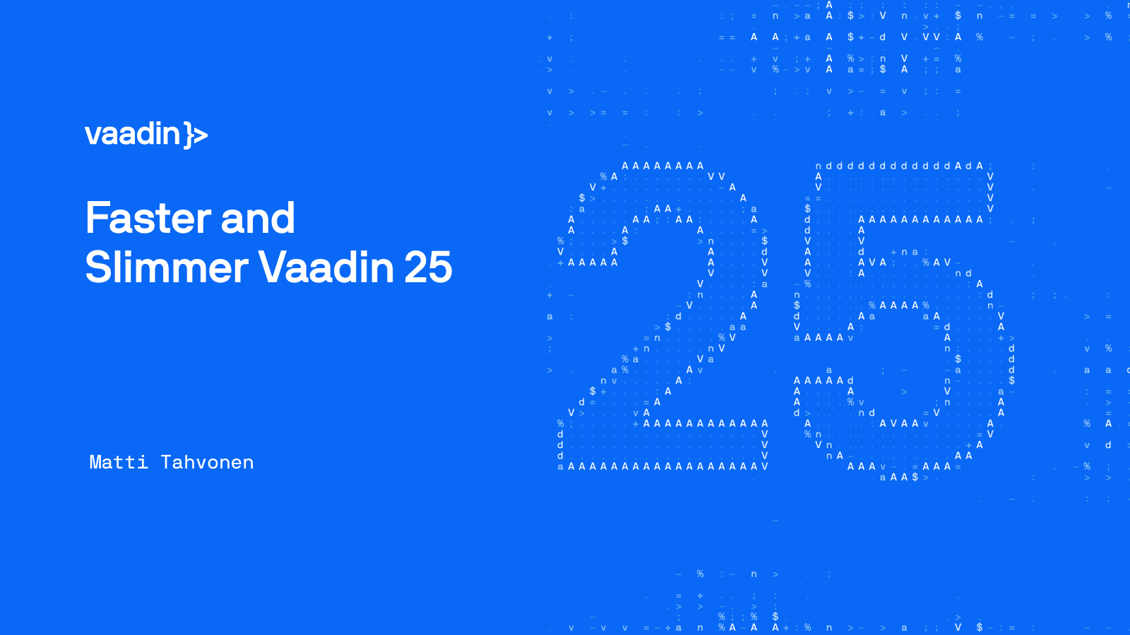 Faster and Slimmer Vaadin 25 | Vaadin